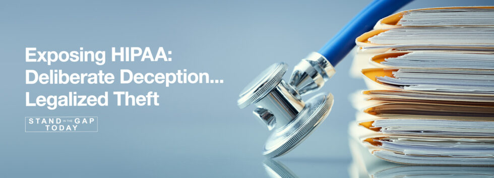 Exposing HIPAA: Deliberate Deception, Legalized Theft - Stand in the Gap