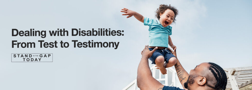 Dealing with Disabilities: From Test to Testimony - Stand in the Gap