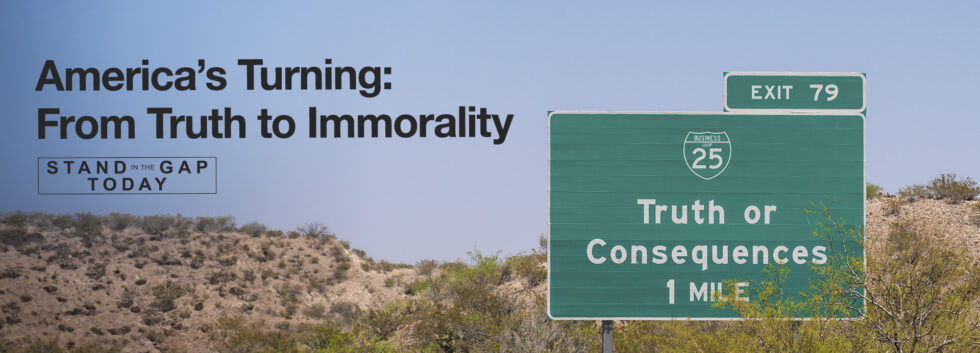 America’s Turning: From Truth to Immorality - Stand in the Gap