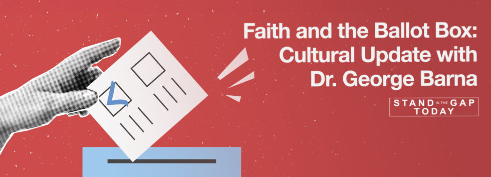 Faith and the Ballot Box: A Cultural Update with Dr. George Barna ...