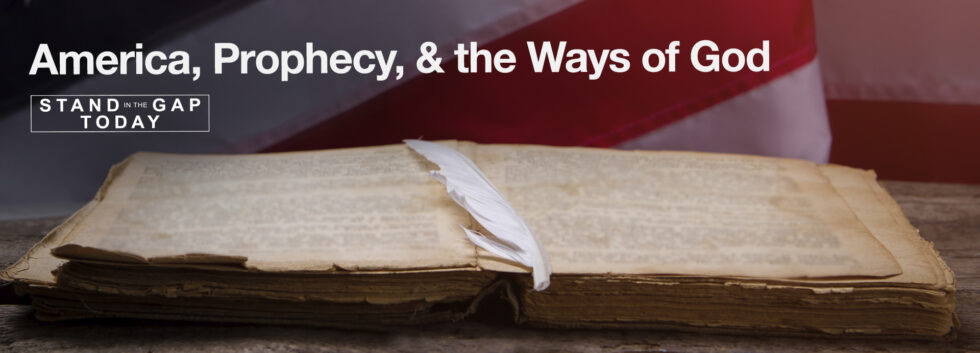 America, Prophecy, and the Ways of God | Stand in the Gap