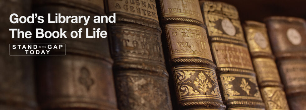God’s Library and The Book of Life - Stand in the Gap