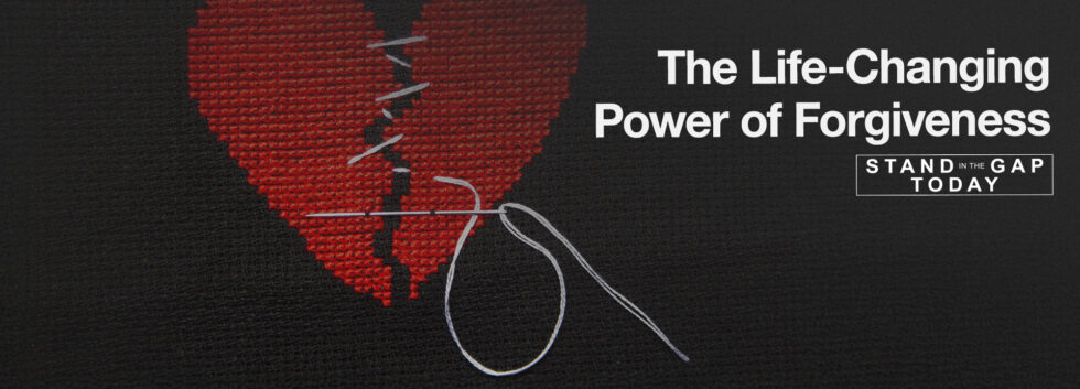 The Life-Changing Power of Forgiveness | Stand in the Gap
