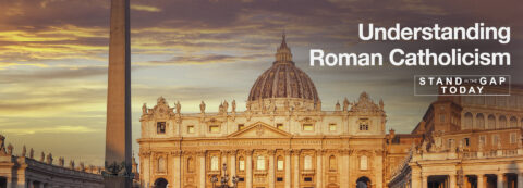Understanding Roman Catholocism | Stand in the Gap