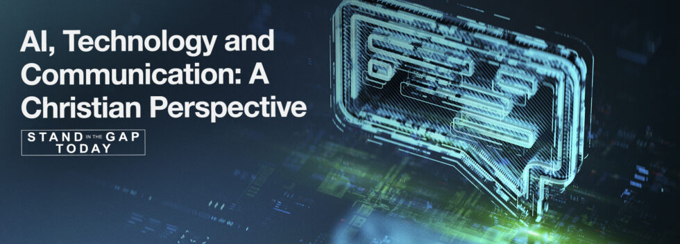 AI, Technology, and Communication: A Christian Perspective | Stand in ...
