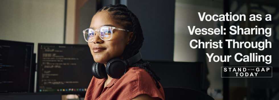 Vocation as a Vessel: Sharing Christ Through Your Calling - Stand in ...