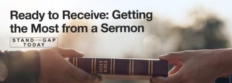 Ready to Receive: Getting the Most from a Sermon - Stand in the Gap