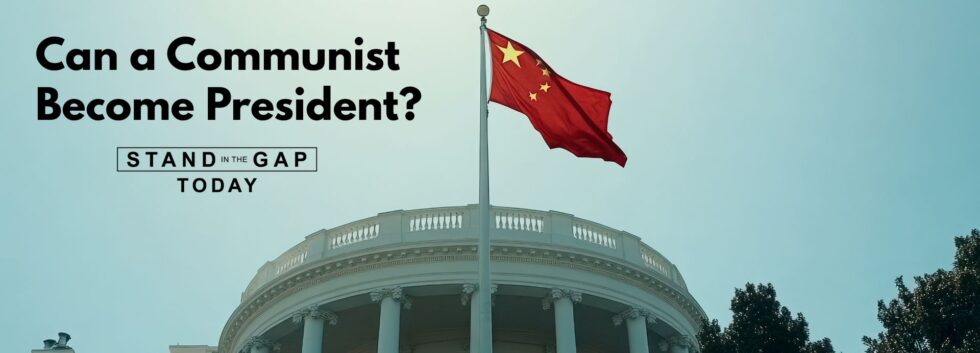 Can a Communist Become President? - Stand in the Gap