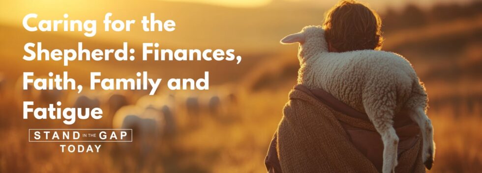 Caring for the Shepherd: Finances, Faith, Family, and Fatigue - Stand ...