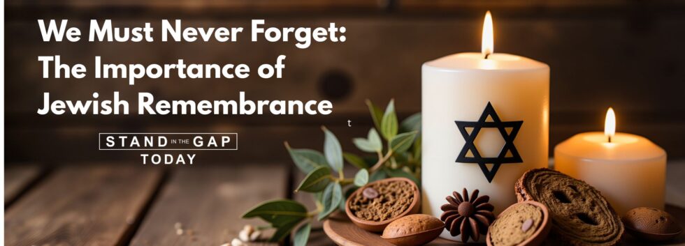 We Must Never Forget: The Importance of Jewish Remembrance - Stand in ...