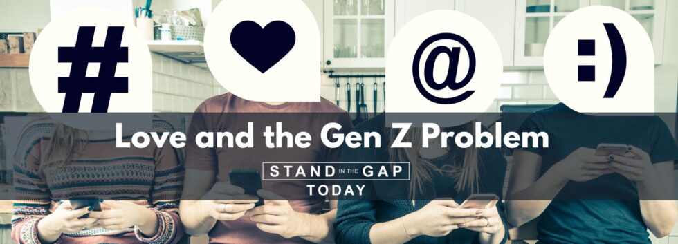 Love and the Gen. Z Problem - Stand in the Gap