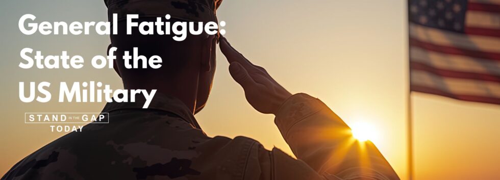General Fatigue: State of the U.S. Military - Stand in the Gap